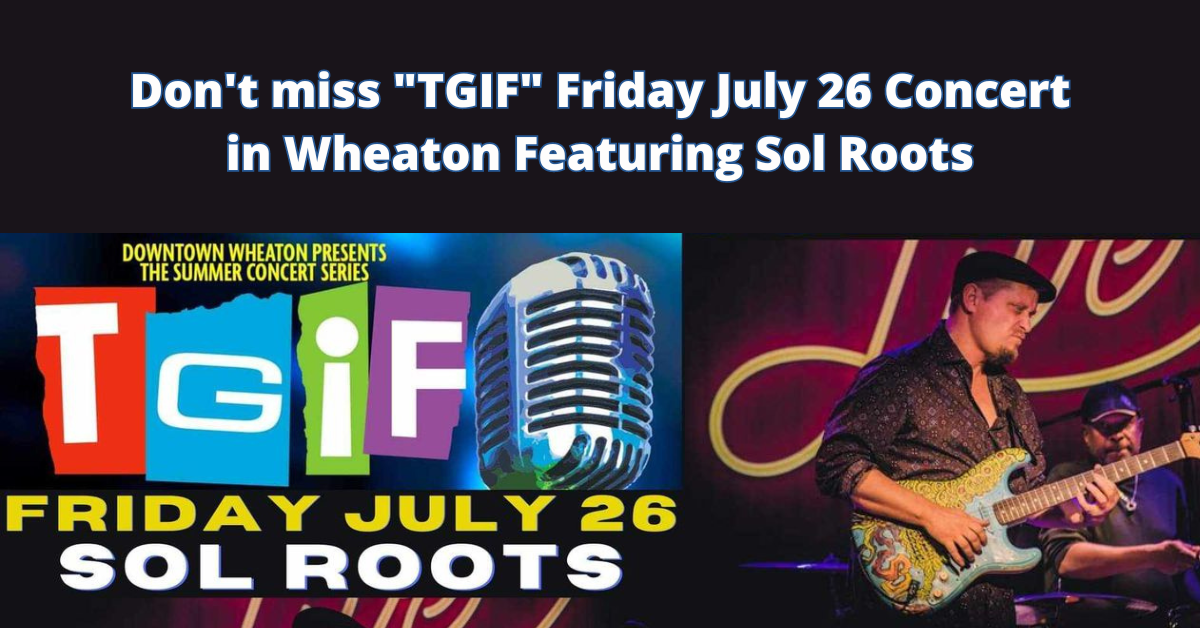 Don't miss "TGIF" Friday July 26 Concert in Wheaton Featuring Sol Roots ...