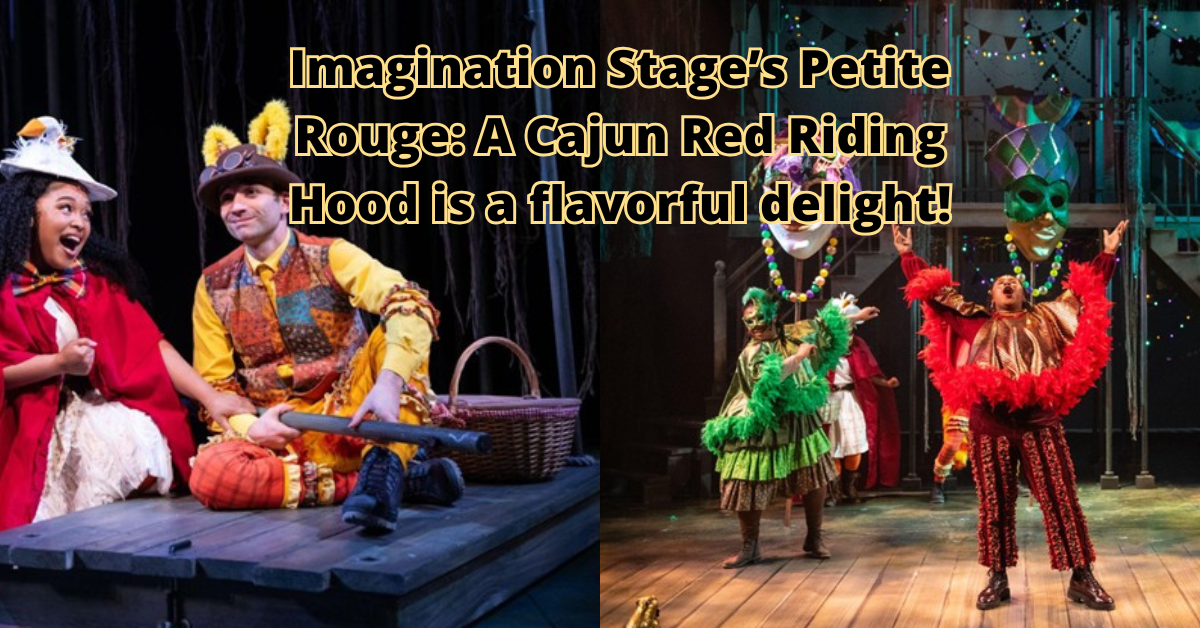 Imagination Stage’s Petite Rouge: A Cajun Red Riding Hood is a flavorful delight! - Moderately MOCO