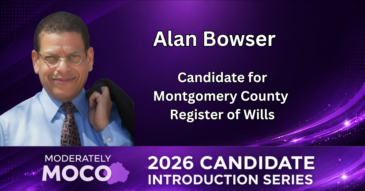 Alan Bowser - Candidate for Montgomery County Register of Wills ...